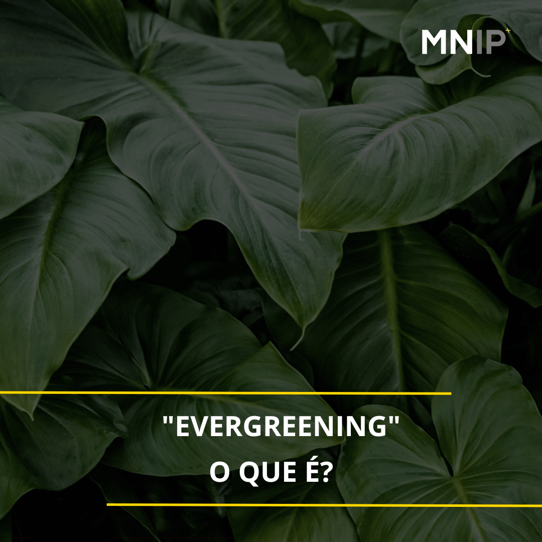 O que é “evergreening”? – O Consultor em Patentes